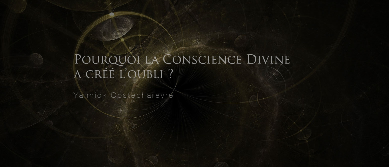Pourquoi la Conscience Divine a créé l'Oubli - Explication